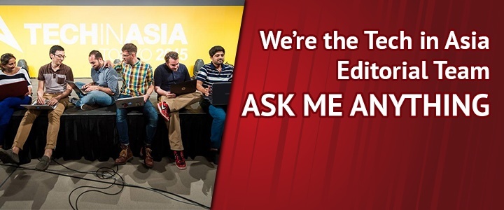 We're the Tech in Asia editorial team. Ask us anything!