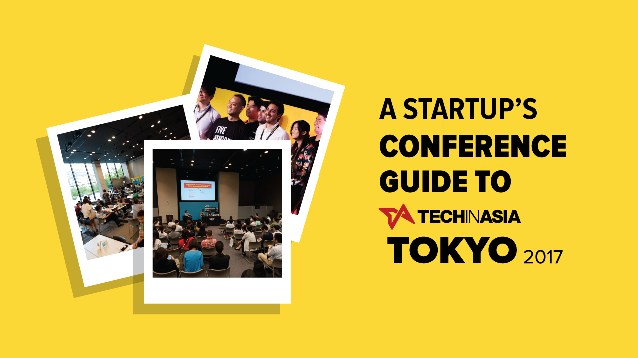 A startup’s conference guide to Tech in Asia Tokyo 2017