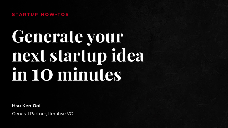 Learn how to generate your next startup idea in 10 minutes - Tech in Asia